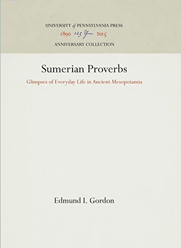 Sumerian Proverbs: Glimpses of Everyday Life in Ancient Mesopotamia ...