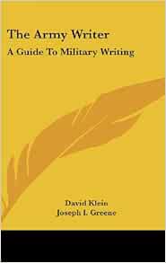 The Army Writer: A Guide To Military Writing: Klein, David, Greene ...