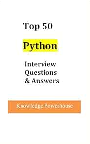 Top 50 Python Interview Questions and Answers: Powerhouse, Knowledge ...
