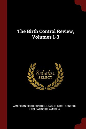 The Birth Control Review, Volumes 1-3: American Birth Control League ...