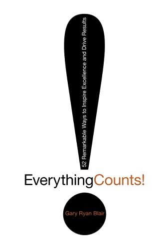 Everything Counts: 52 Remarkable Ways to Inspire Excellence and Drive ...