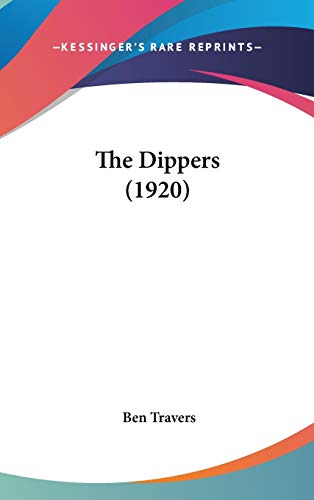 The Dippers (1920): Travers, Ben: 9781120998415: Amazon.com: Books