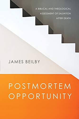 Postmortem Opportunity: A Biblical and Theological Assessment of ...