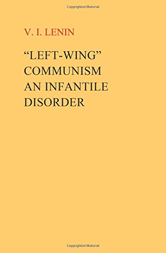 "Left-Wing" Communism, an Infantile Disorder: Lenin, Vi. I ...