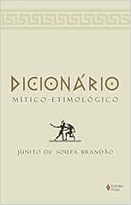 Dicionario Mitico: Etimologico da Mitologia Grega: Junito de Souza ...