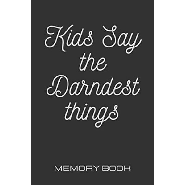 Kids Say The Darndest Things Quotes