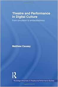 Theatre and Performance in Digital Culture (Routledge Advances in ...