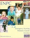 Emergency Nursing Pediatric Course Provider Manual (Enpc): Ena ...