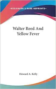 Amazon.com: Walter Reed And Yellow Fever (9780548148648): Kelly, Howard ...