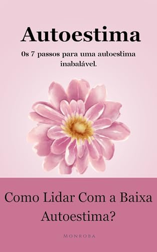 Como ter Uma Autoestima Alta.: 7 Passos Essenciais Para ter Uma Boa e Alta Autoestima. - eBook ...