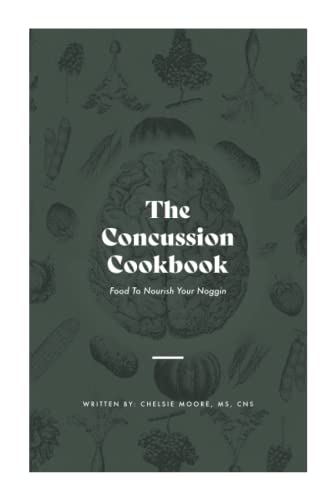 The Concussion Cookbook: Food To Nourish Your Noggin: Moore, Chelsie ...