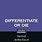 Differentiate or Die: Survival in Our Era of Killer Competition (Second ...