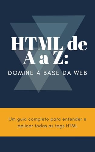 HTML DE A a Z - Domine a base da web: Um guia completo para entender e ...
