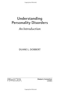 Understanding Personality Disorders: An... book by Duane L. Dobbert