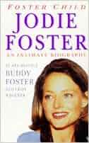 Foster Child: Intimate Biography of Jodie Foster: Buddy Foster and Leon ...