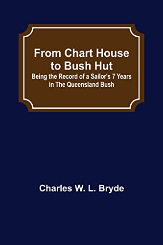 Amazon.com: From Chart House to Bush Hut: Being the Record of a Sailor ...
