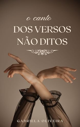 O CANTO DOS VERSOS NÃO DITOS - eBook, Resumo, Ler Online e PDF - por Oliveira, Gabriela