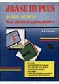 DBASE III PLUS Made Simple: With DBASE IV and Fox Base+: Taxali ...