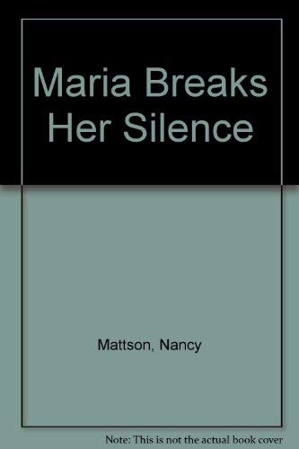 Maria Breaks Her Silence: Mattson, Nancy: 9780919926936: Amazon.com: Books