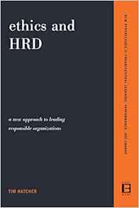 Ethics and HRD: A New Approach To Leading Responsible Organizations ...