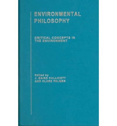 Environmental Philosophy: Critical Concepts in the Environment ...