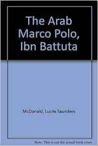 The Arab Marco Polo, Ibn Battuta: McDonald, Lucile Saunders ...