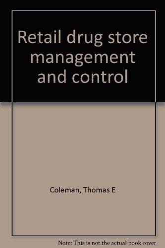 Retail drug store management and control: Coleman, Thomas E ...