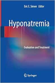 Hyponatremia: Evaluation and Treatment: Eric E. Simon: 9781489989215 ...