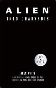 Amazon.com: Alien - Alien: Into Charybdis (9781789095531): White, Alex ...