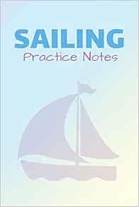 Sailing Practice Notes: Sailing Journal & Ship Notebook - Captain Diary ...