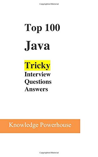Top 100 Tricky Java Interview Questions: Powerhouse, Knowledge: 9781520126937: Amazon.com: Books