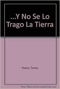 ...Y No Se Lo Trago La Tierra: Rivera, Tomas: Amazon.com: Books