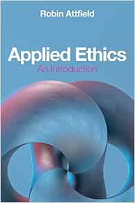 Amazon.com: Applied Ethics: An Introduction: 9781509547388: Attfield ...