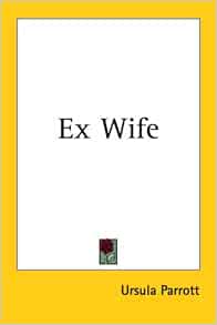 Ex Wife: Parrott, Ursula: 9781417906321: Amazon.com: Books