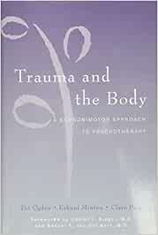 Trauma and the Body: A Neurobiologically Informed Approach To Clinical ...