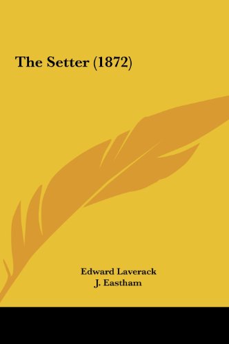 The Setter (1872) : Laverack, Edward, Eastham, J: Amazon.es: Libros
