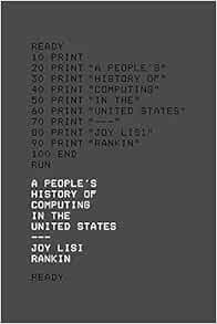 A People’s History of Computing in the United States: Rankin, Joy Lisi ...
