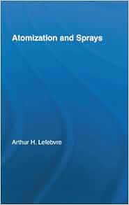 Atomization and Sprays (Combustion, ): Arthur Lefebvre: 9780891166030 ...