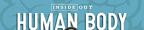 Inside Out Human Body: Explore the World's Most Amazing Machine-You ...