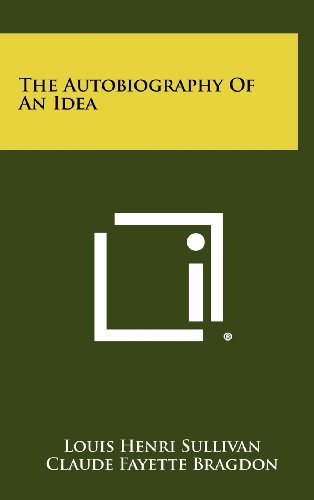 The Autobiography Of An Idea: Sullivan, Louis Henri, Line, Ralph ...