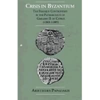 Crisis in Byzantium: The Filioque Controversy in the Patriarchate of ...