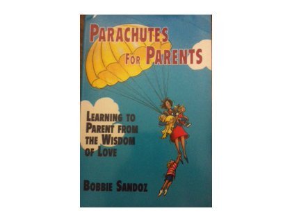 Parachutes for Parents: Learning to Parent from the Wisdom of Love ...
