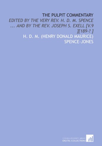 The pulpit commentary: edited by the Very Rev. H. D. M. Spence ... and ...