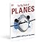 The Big Book of Planes: Discover the Biggest, Fastest and Best Flying ...