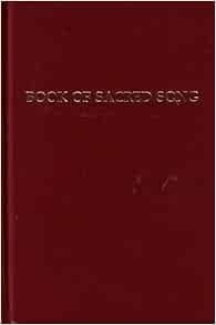 Book of Sacred Song: A Selection of Hymns, Songs, Chants From ...
