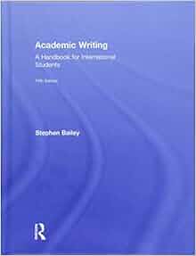 Academic Writing: A Handbook for International Students: Stephen Bailey ...