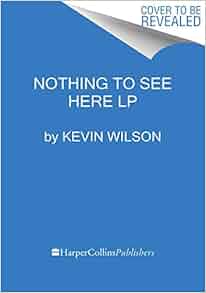 Amazon.com: Nothing to See Here (9780062944870): Kevin Wilson: Books