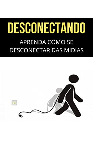 DESCONECTANDO: Aprenda Como se Desconectar das Mídias Sociais - eBook ...