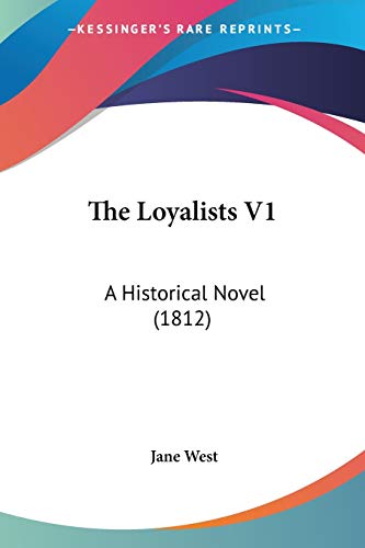 The Loyalists V1: A Historical Novel (1812): West, Jane: 9781437321432 ...