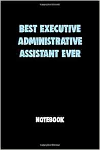 Amazon.com: Best Executive Administrative Assistant Ever Notebook ...